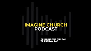 Imagine Church | Podcast