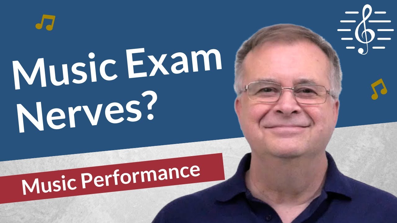 Nervous About Your Music Exam? - Music Performance