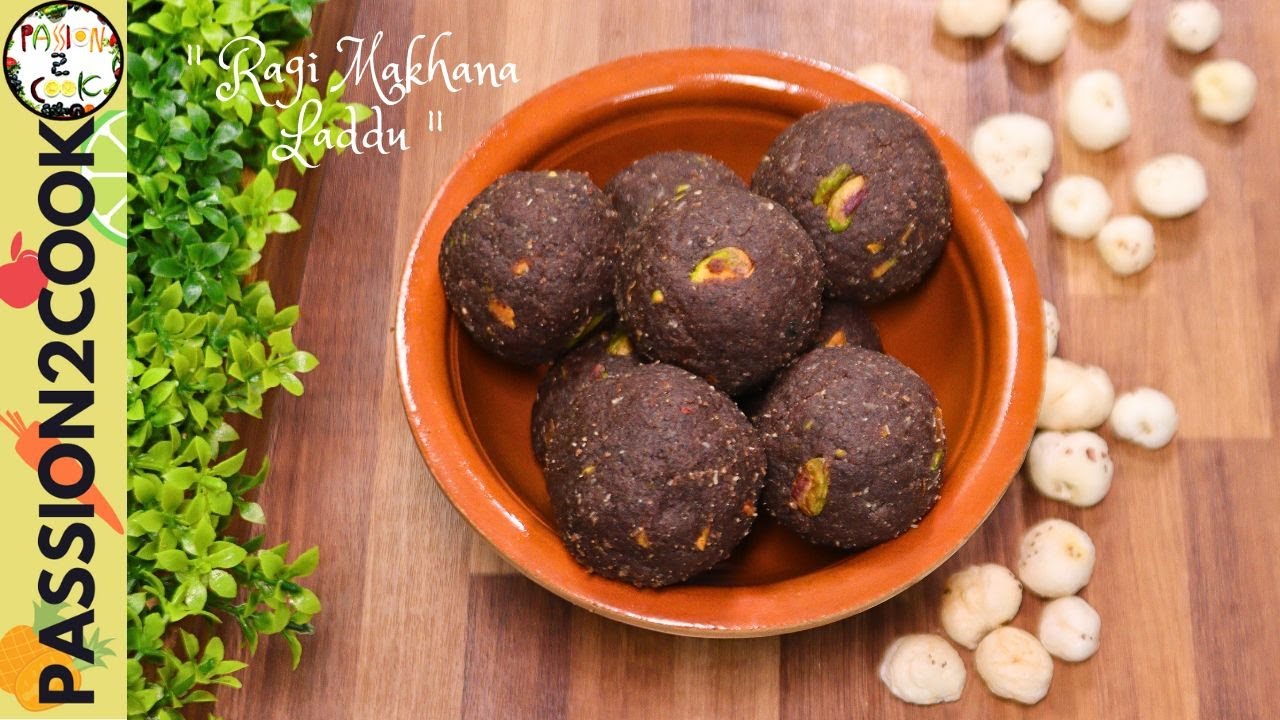 Ragi Makhana Laddu: A Nutrient-Rich Delight - Passion2Cook