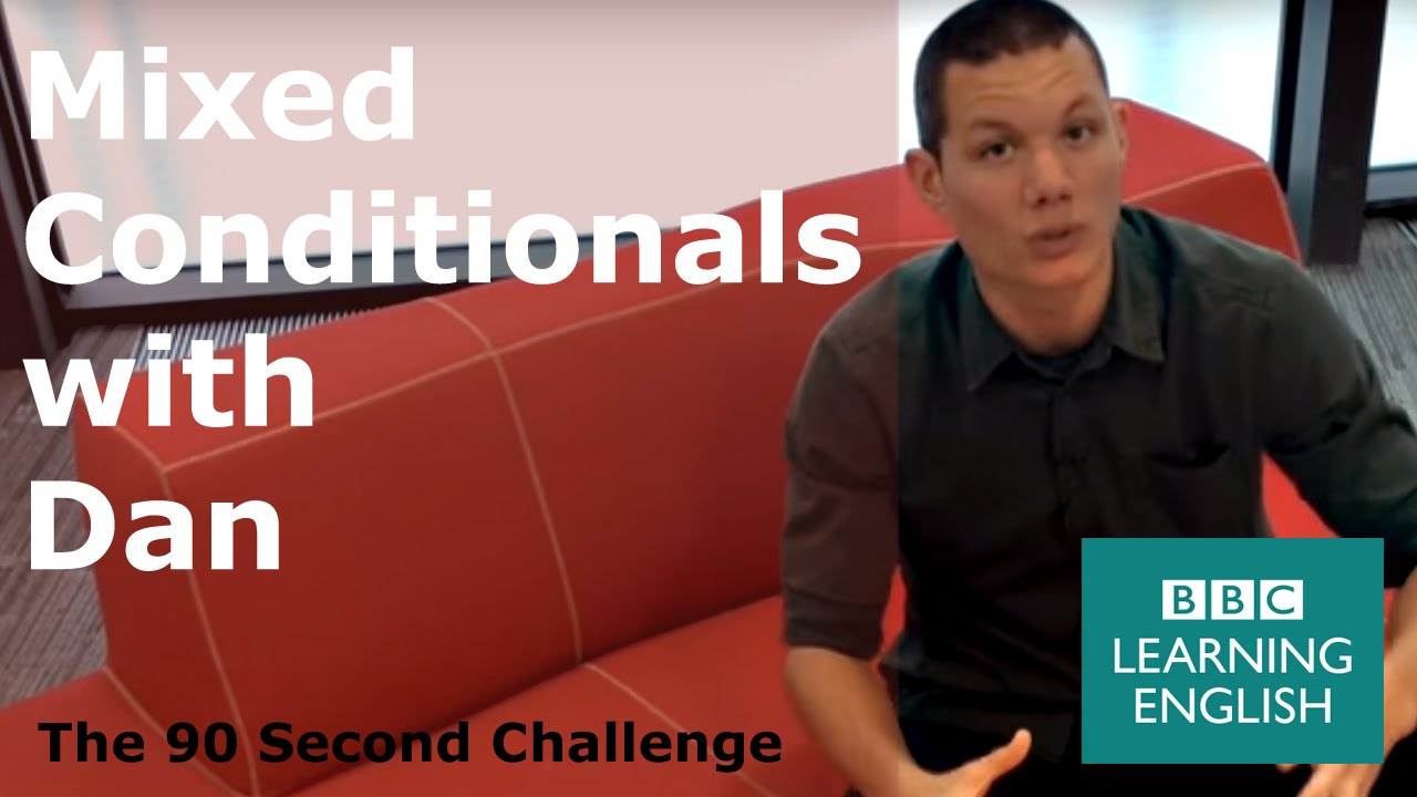 Using Mixed conditionals - BBC English Class
