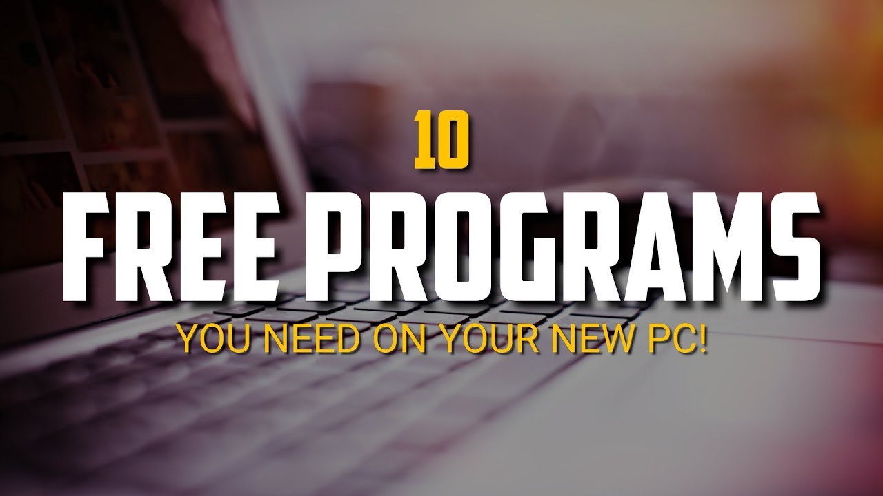 10 Free Programs You Need on Your New PC!