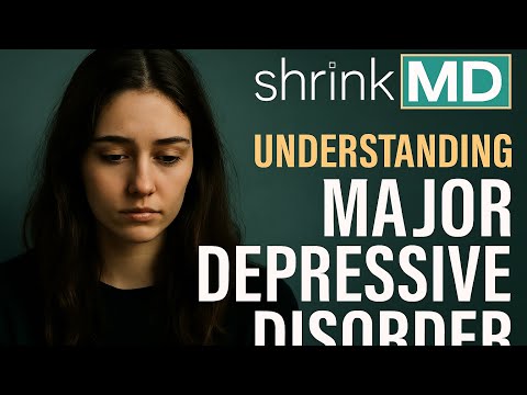 Major Depressive Disorder - Shrink MD