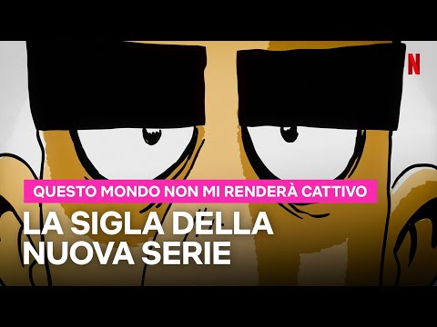 QUESTO MONDO NON MI RENDERÀ CATTIVO: la SIGLA | Netflix Italia - Riviera Comunicazione