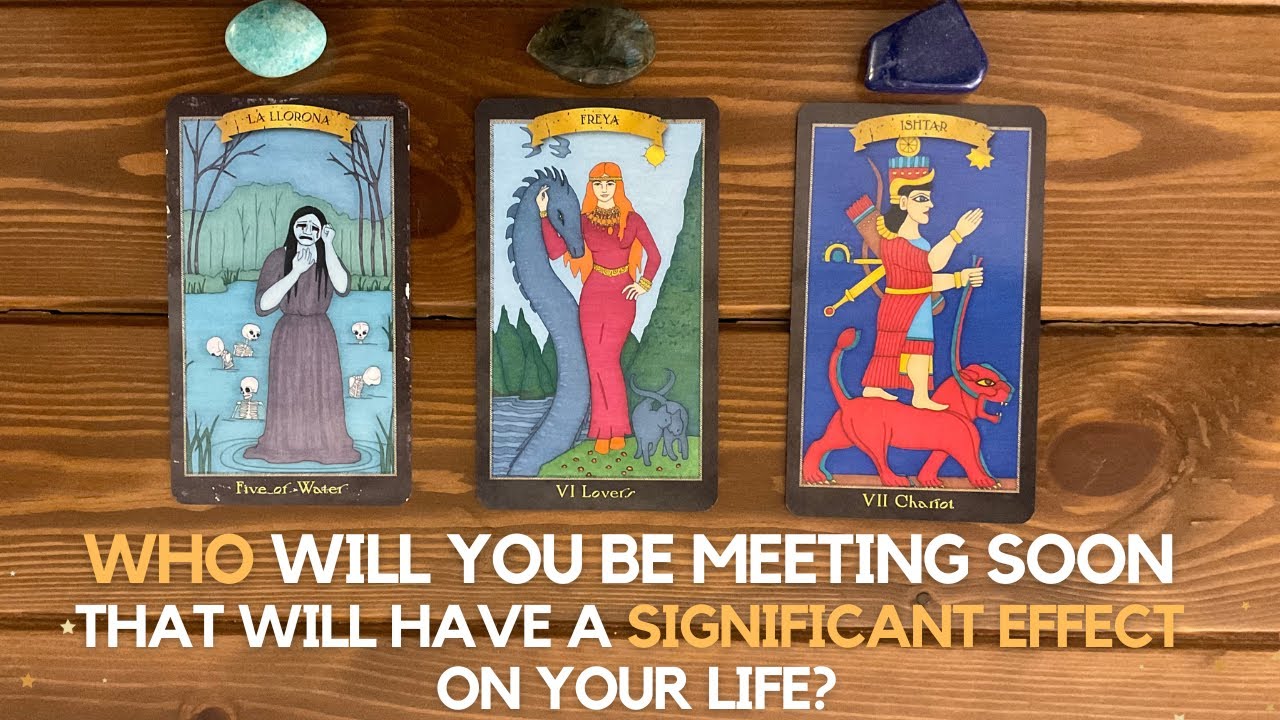 Who Will You Be Meeting Soon That Will Have A Significant Effect on ...