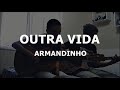 OUTRA VIDA - Armandinho (cifra para violão e guitarra com videoaula ...